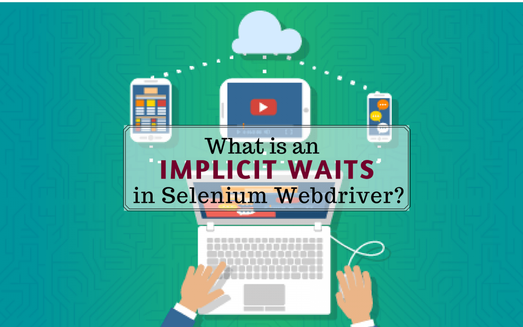 What You Need To Know About Implicit Wait In Selenium Webdriver Ultimate Qa