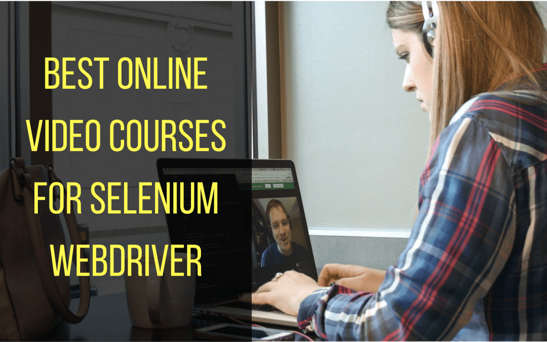 Best Online Video Courses for Selenium WebDriver (2019) Best Online Video Courses for Selenium WebDriver (2019)