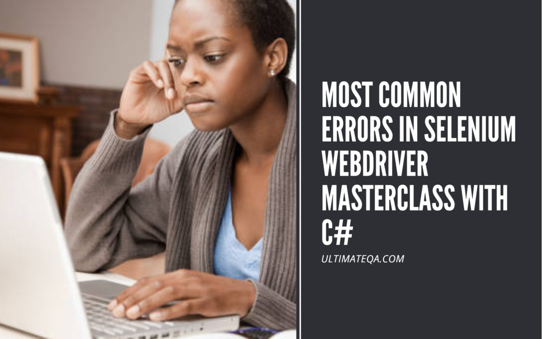Most Common Errors In Selenium WebDriver Masterclass with C# - Ultimate QA Most Common Errors In Selenium WebDriver Masterclass with C# - Ultimate QA