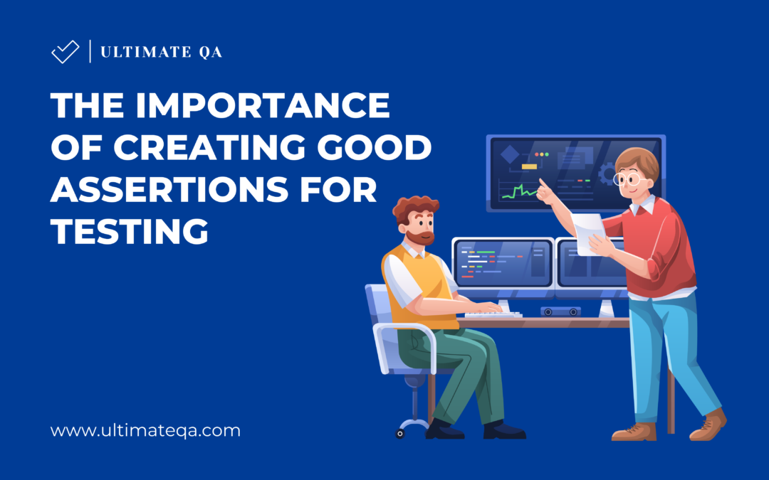 The Importance Of Creating Good Assertions For Testing