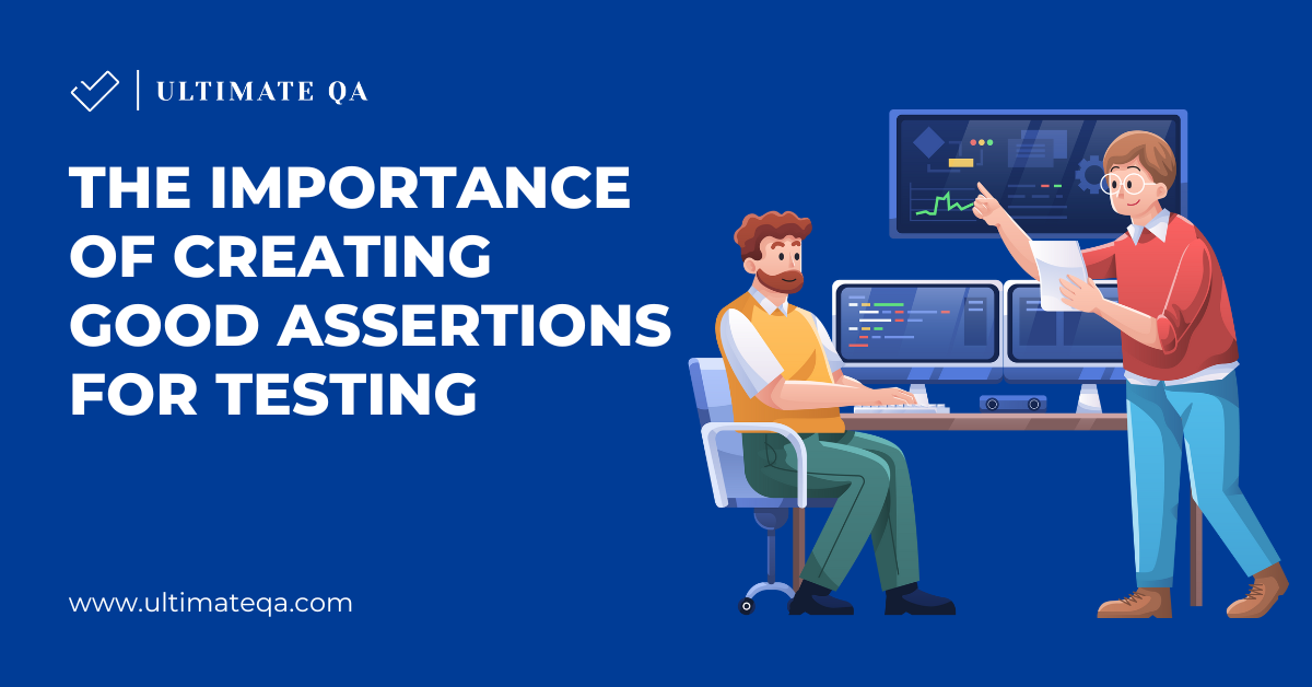 The Importance of Creating Good Assertions for Testing - Ultimate QA The Importance of Creating Good Assertions for Testing - Ultimate QA
